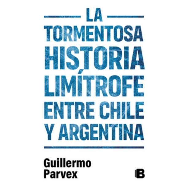 La Tormentosa Historia Limitrofe Entre Chile Y Argentina | Lider