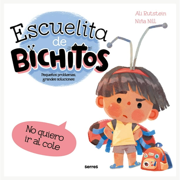 LIBRO Escuelita De Bichitos: No Quiero Ir Al Colegio - Ali Rutstein | Lider