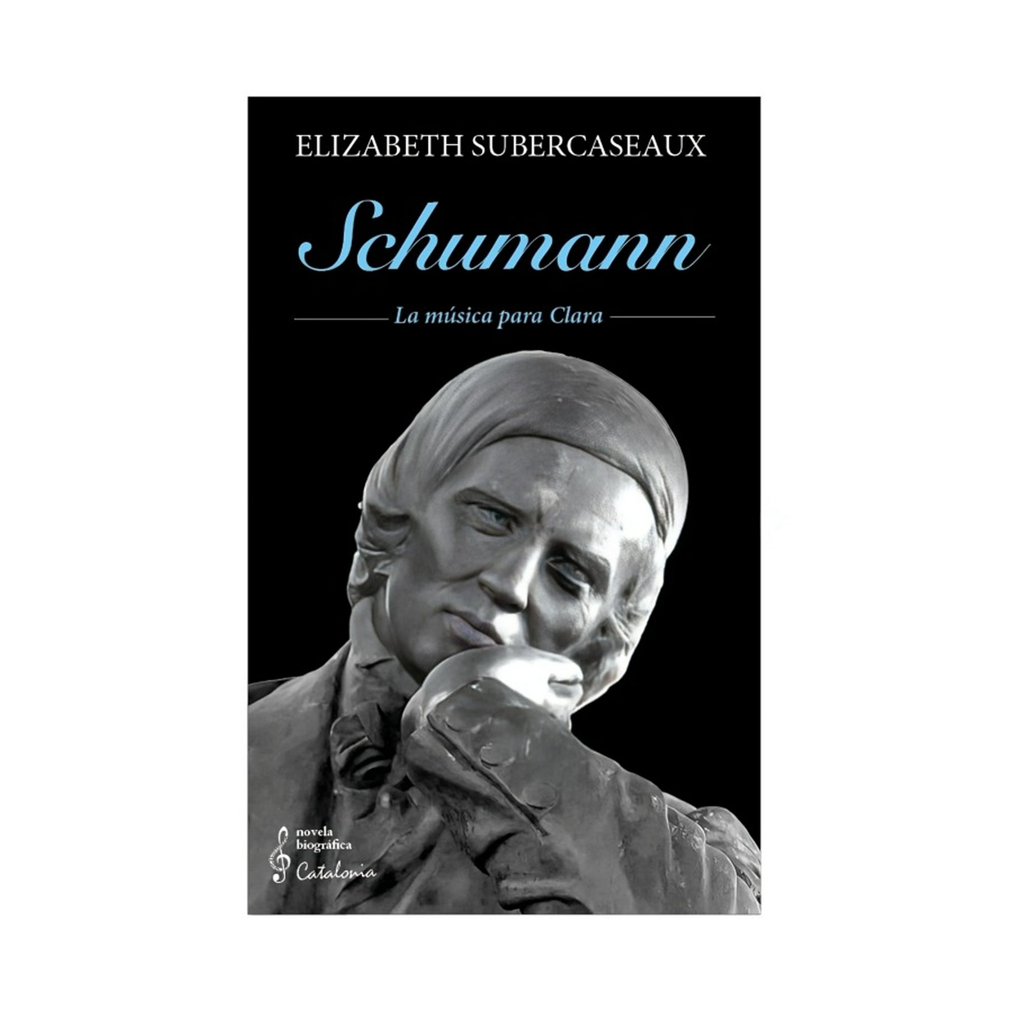 LIBRO SCHUMAN. LA MÚSICA PARA CLARA / ELIZABETH SUBERCASEAU | Lider