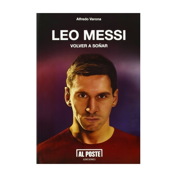 Libro Leo Messi: Volver A Soñar - Alfredo Varona | Lider