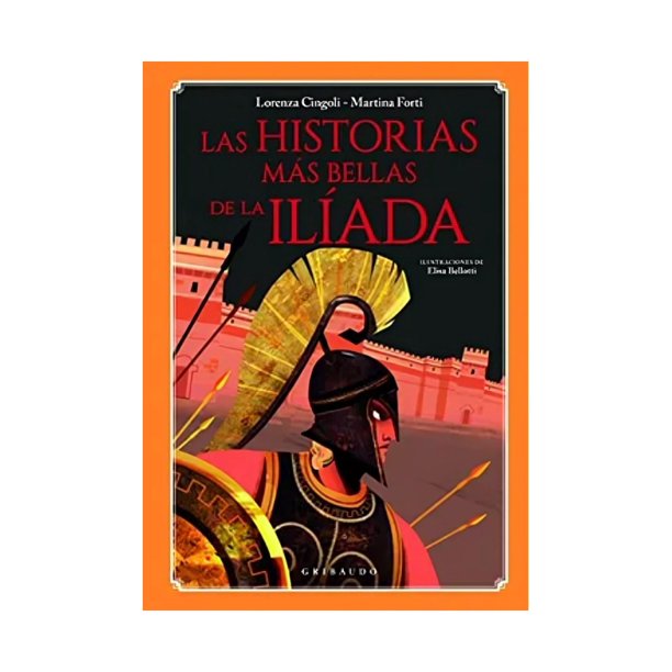 LIBRO LAS HISTORIAS MAS BELLAS DE LA ILIADA / LORENZA CINGO | Lider