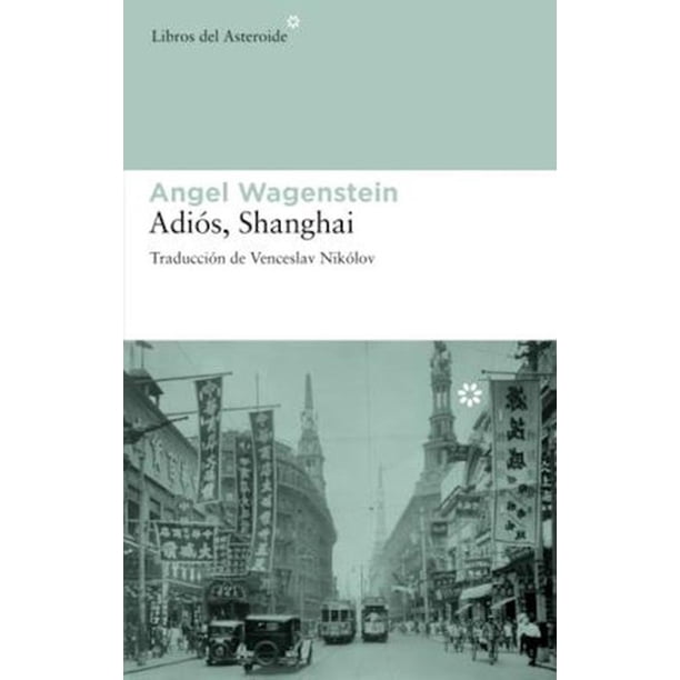 Adiós Shanghai - Angel Wagenstein - Libros Del Asteroide | Lider